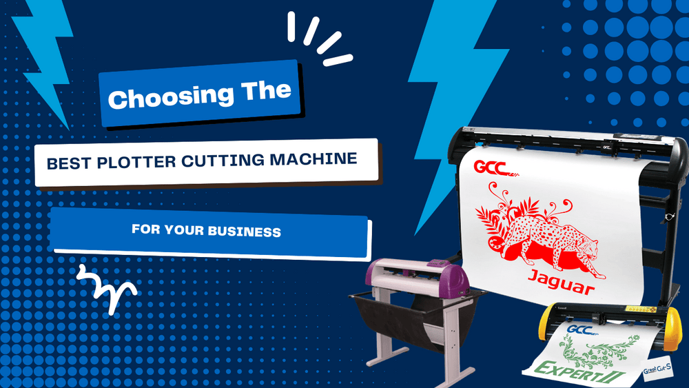 Choosing The Best Plotter Cutting Machine For Your Business