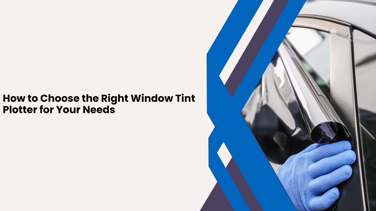 How to Choose the Right Window Tint Plotter for Your Needs