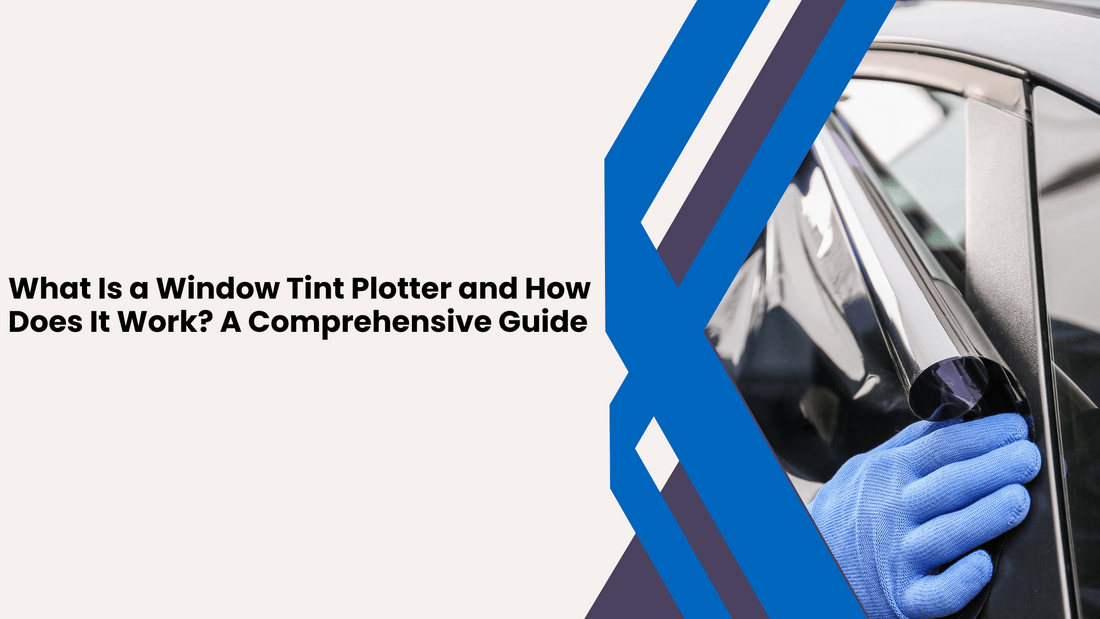 What Is a Window Tint Plotter and How Does It Work? A Comprehensive Gu