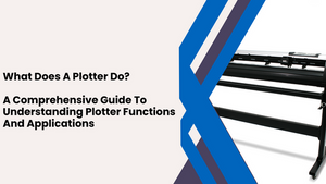 What Does A Plotter Do? A Comprehensive Guide To Understanding Plotter