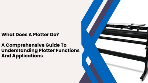 What Does A Plotter Do? A Comprehensive Guide To Understanding Plotter